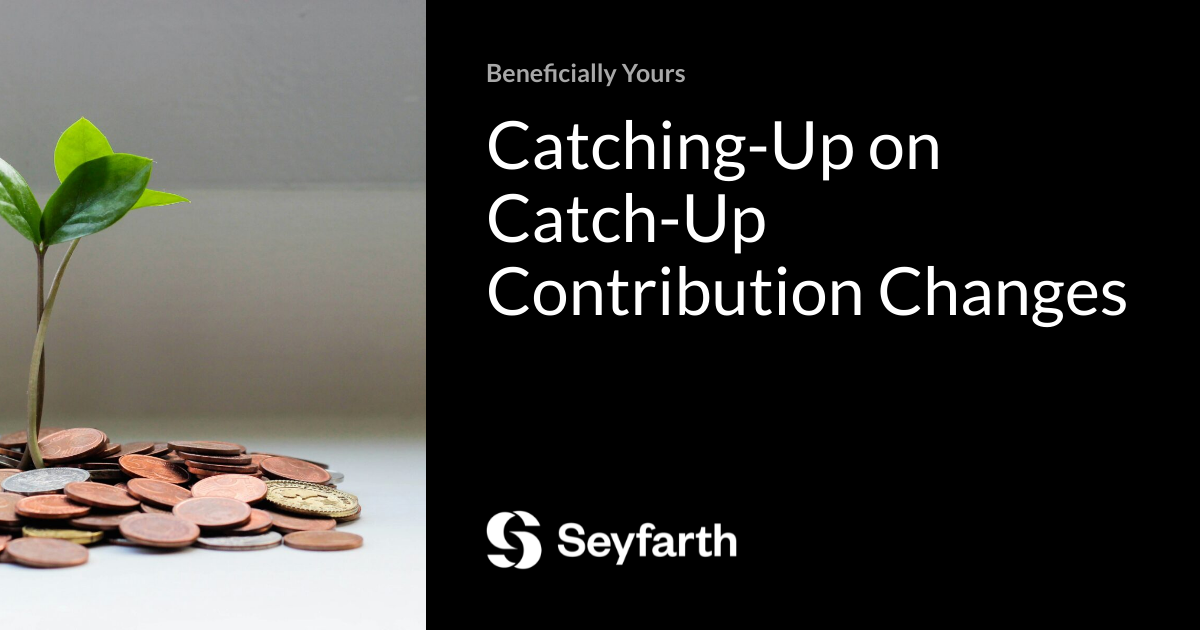 Catching-Up on Catch-Up Contribution Changes | Beneficially Yours