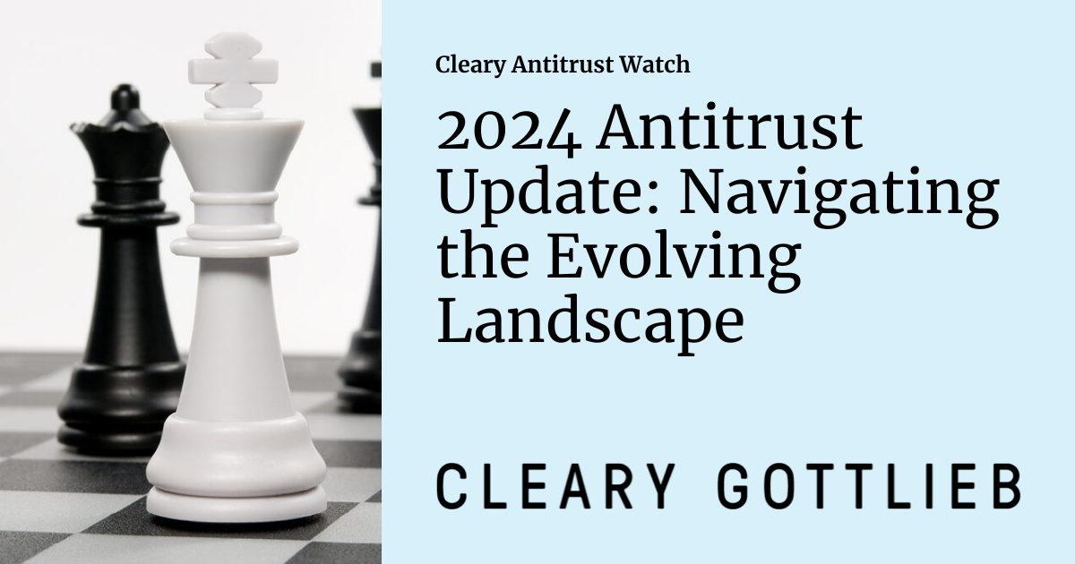 2024 Antitrust Update: Navigating the Evolving Landscape | Cleary Antitrust Watch