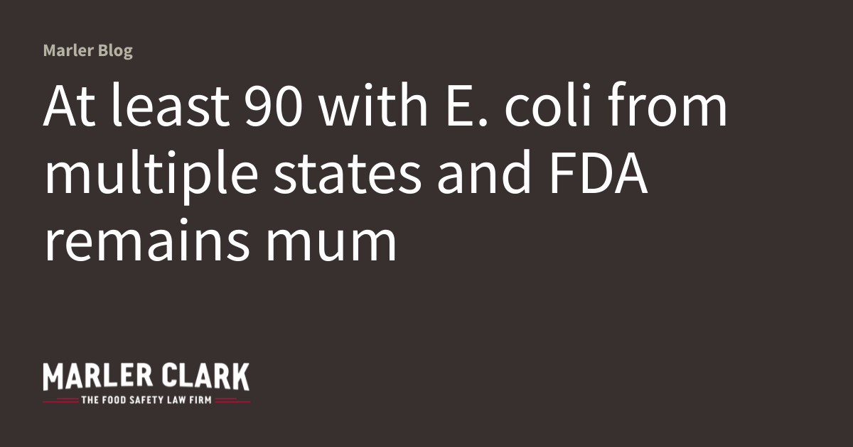 At least 90 with E. coli from multiple states and FDA remains mum ...