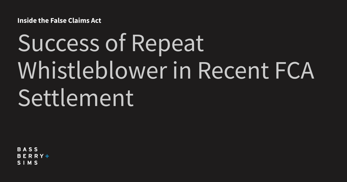 Success of Repeat Whistleblower in Recent FCA Settlement | Inside the False Claims Act