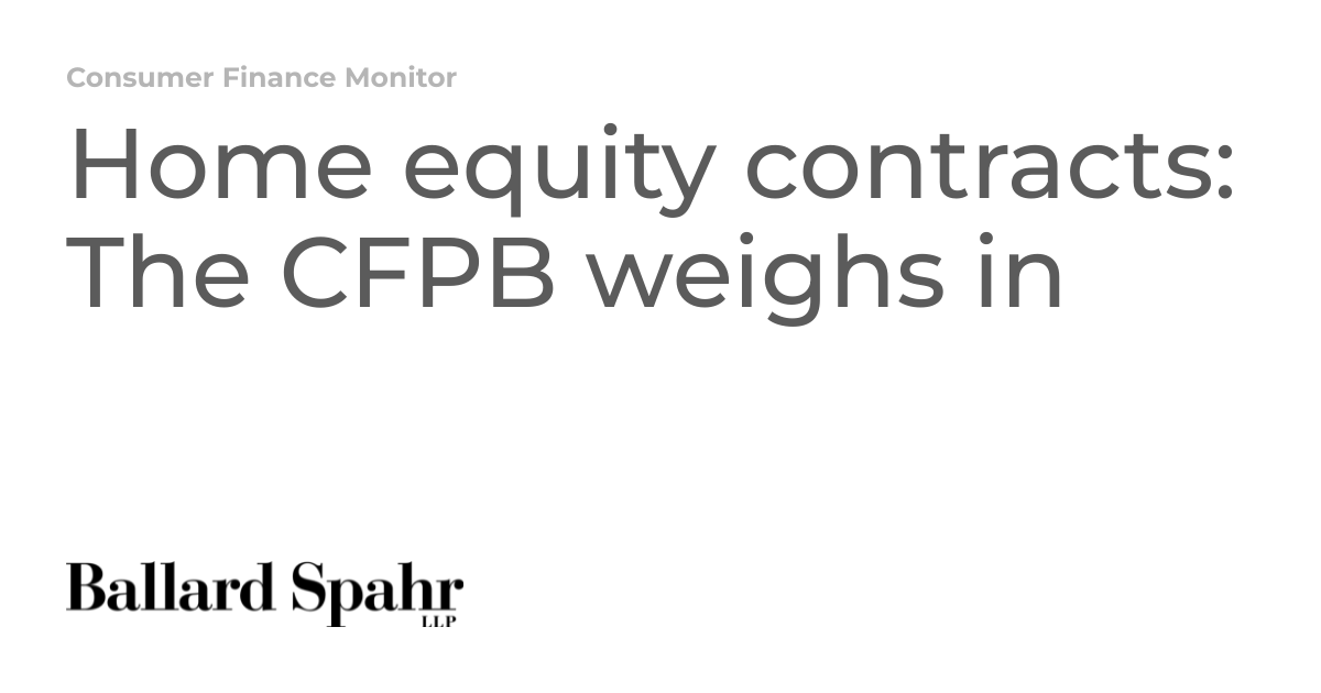 Home equity contracts: The CFPB weighs in | Consumer Finance Monitor