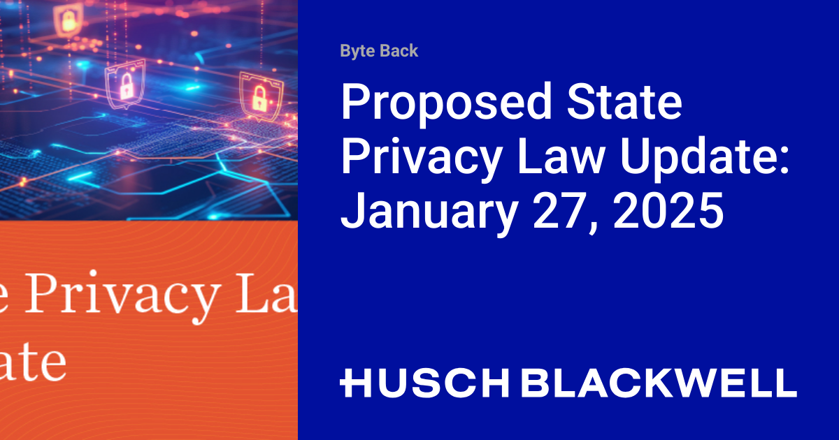 Proposed State Privacy Law Update: January 27, 2025 | Byte Back