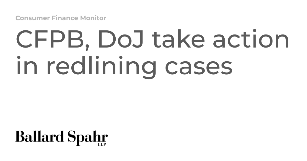 CFPB, DoJ take action in redlining cases | Consumer Finance Monitor