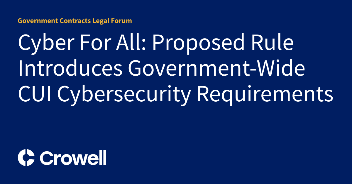 Cyber For All: Proposed Rule Introduces Government-Wide CUI ...