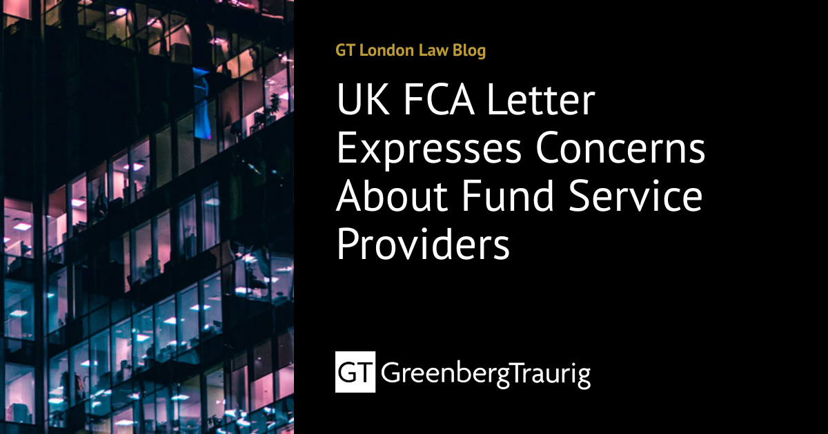 UK FCA Letter Expresses Concerns About Fund Service Providers | GT ...
