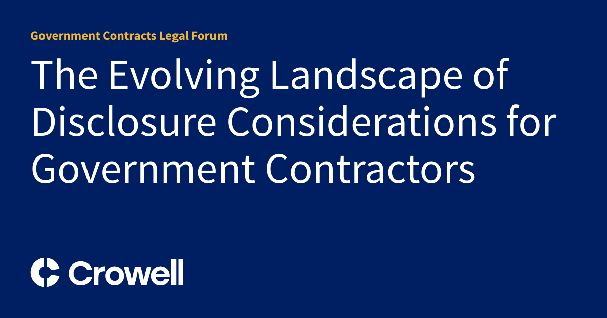 The Evolving Landscape of Disclosure Considerations for Government ...