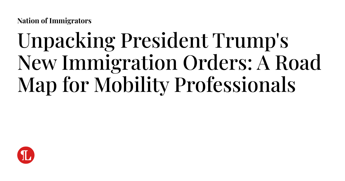 Unpacking President Trump's New Immigration Orders: A Road Map for ...