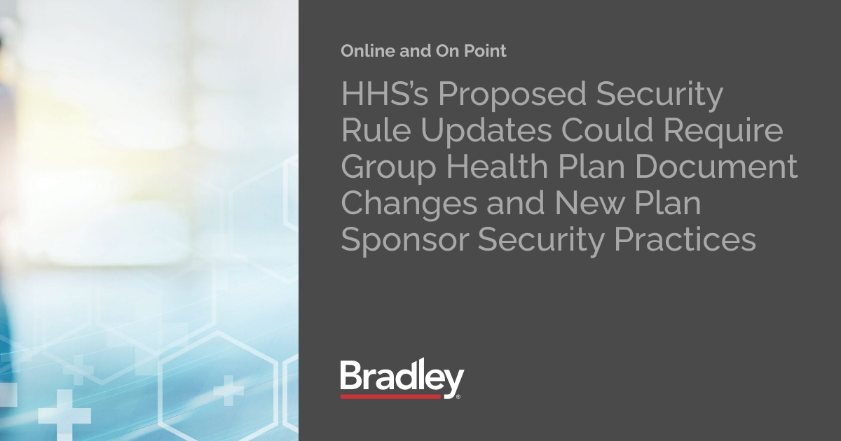 HHS’s Proposed Security Rule Updates Could Require Group Health Plan ...