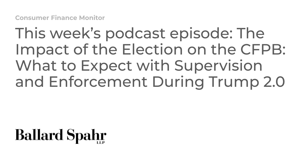 This week’s podcast episode: The Impact of the Election on the CFPB ...