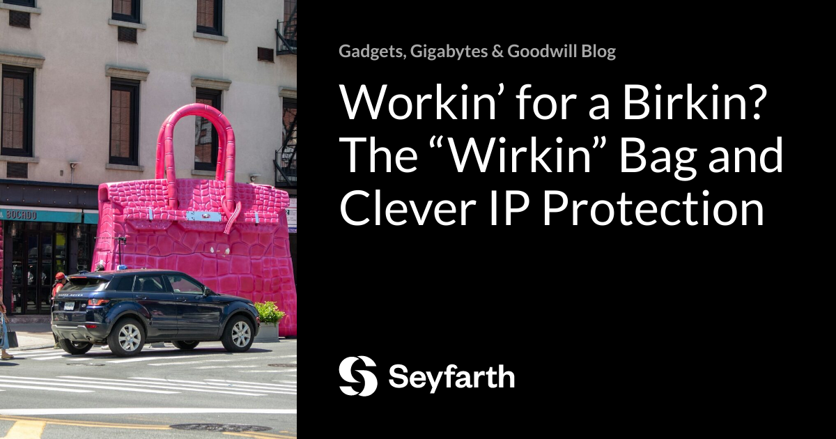 Workin’ for a Birkin? The “Wirkin” Bag and Clever IP Protection ...