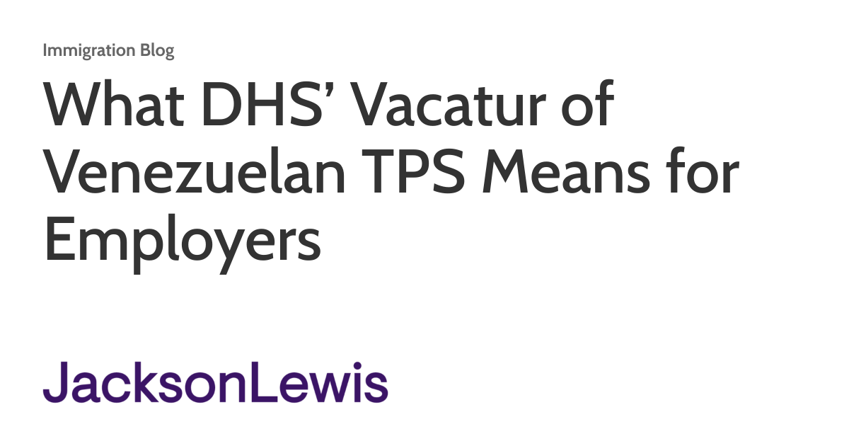 What DHS’ Vacatur of Venezuelan TPS Means for Employers | Immigration Blog