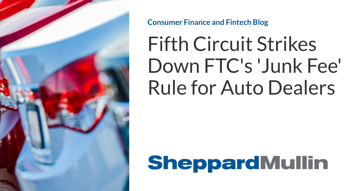 Fifth Circuit Strikes Down FTC's 'Junk Fee' Rule for Auto Dealers | Consumer Finance and Fintech ...