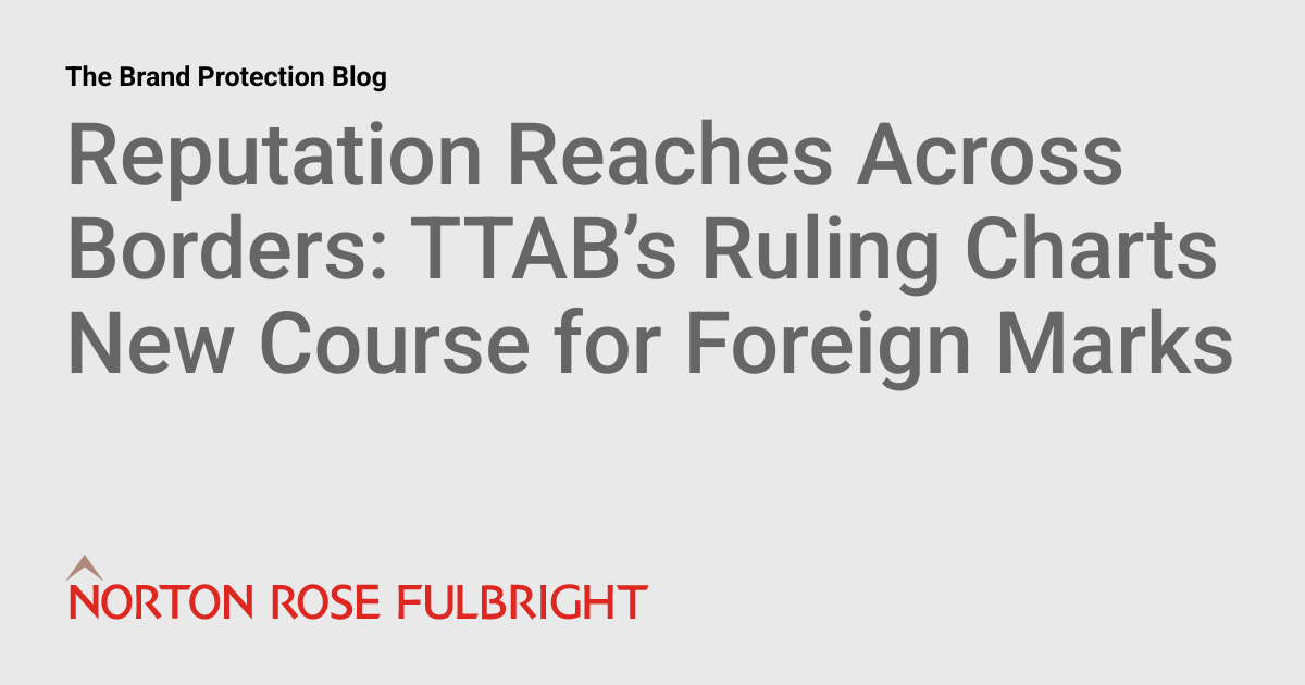 Reputation Reaches Across Borders: TTAB’s Ruling Charts New Course for ...