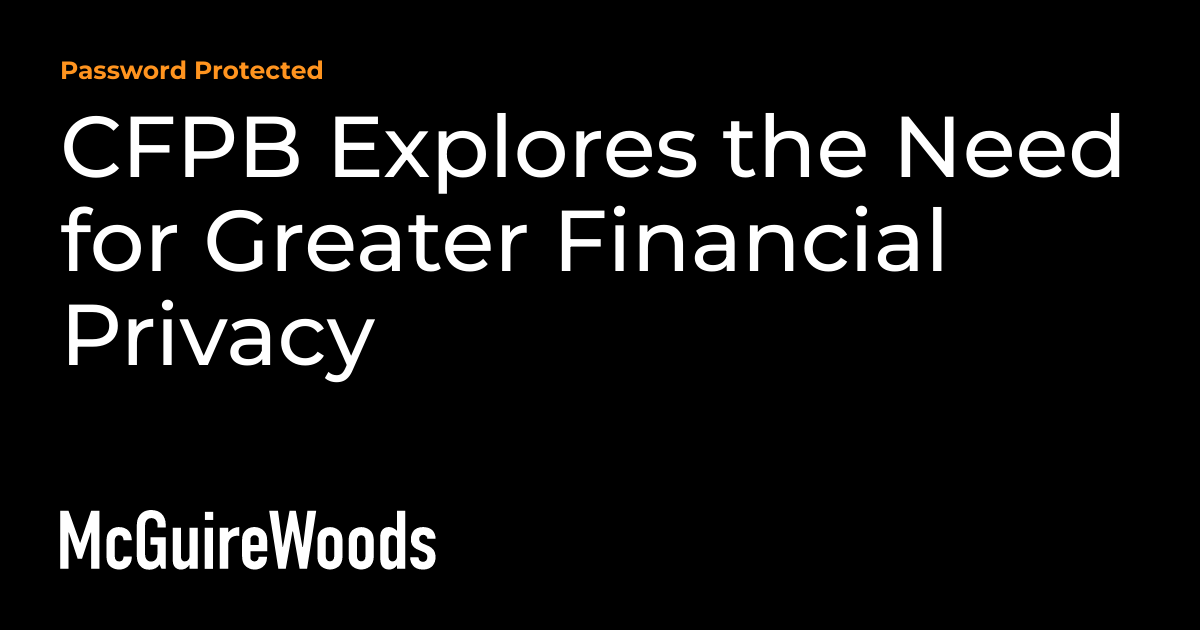 CFPB Explores the Need for Greater Financial Privacy | Password Protected