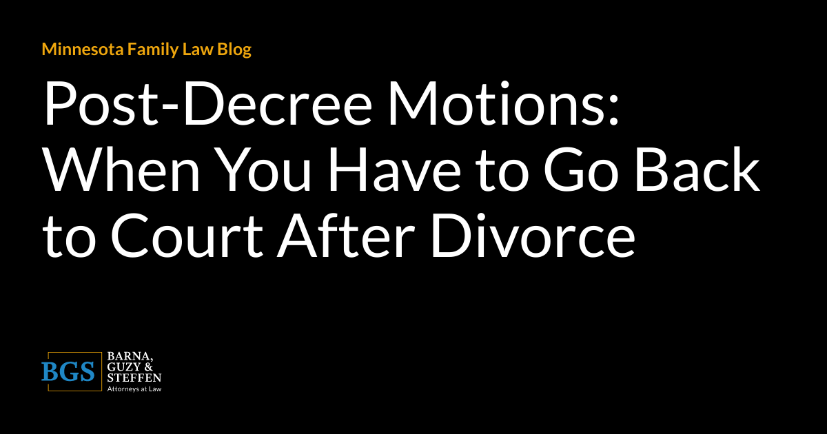 Post-Decree Motions: When You Have to Go Back to Court After Divorce