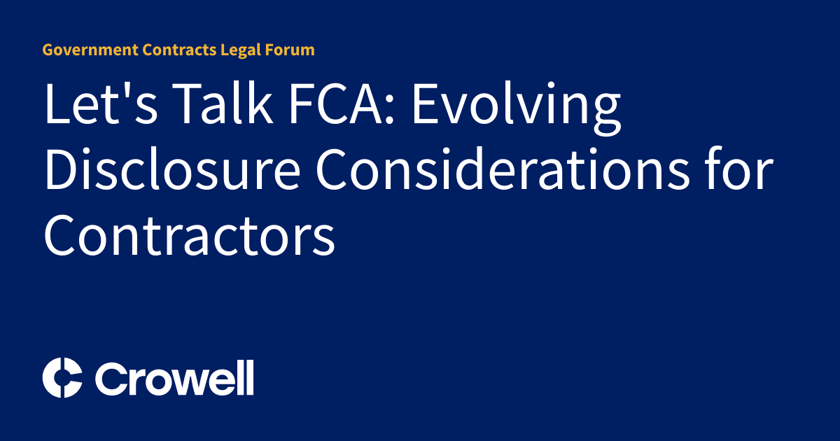 Let's Talk FCA: Evolving Disclosure Considerations for Contractors ...