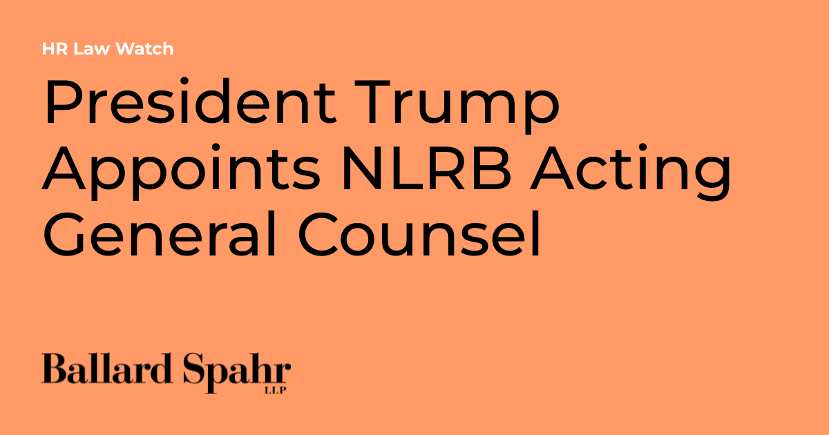 President Trump Appoints NLRB Acting General Counsel | HR Law Watch