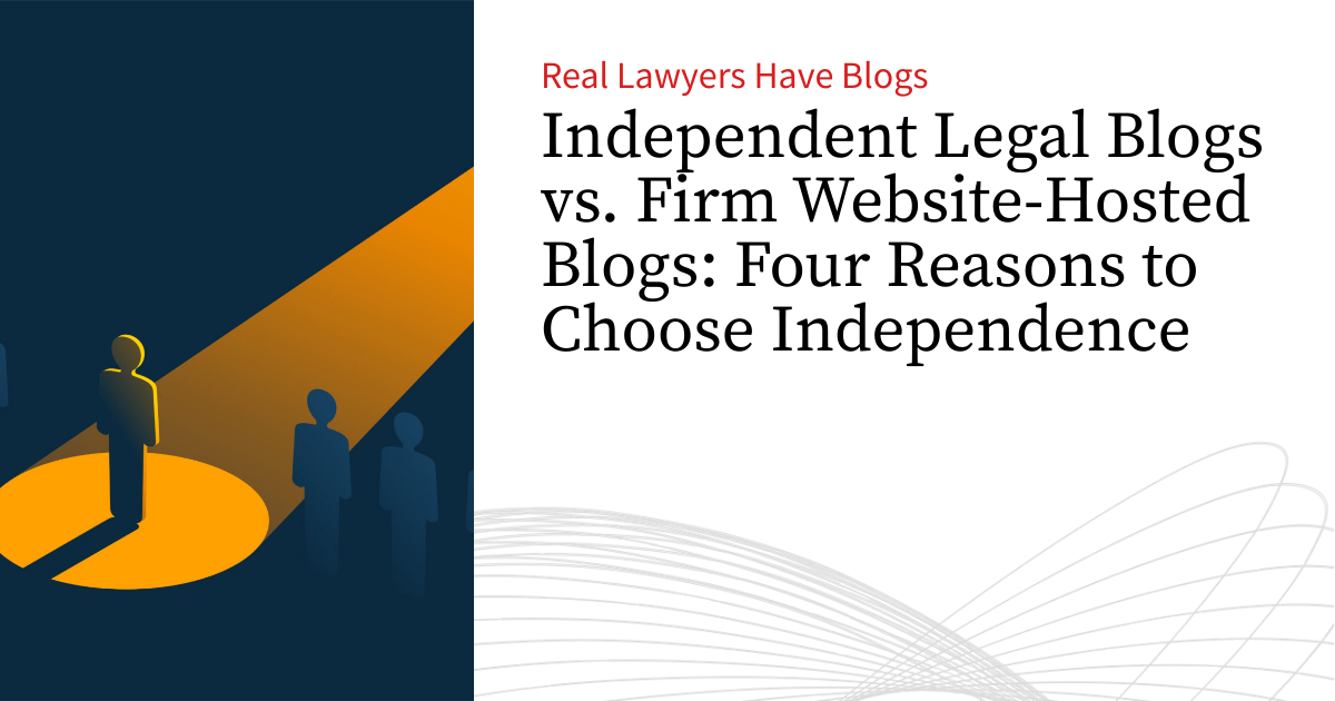 Independent Legal Blogs vs. Firm Website-Hosted Blogs: Four Reasons to ...