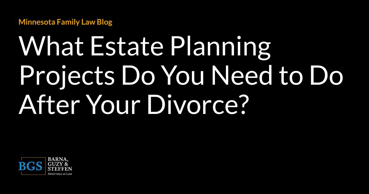 What Estate Planning Projects Do You Need to Do After Your Divorce?