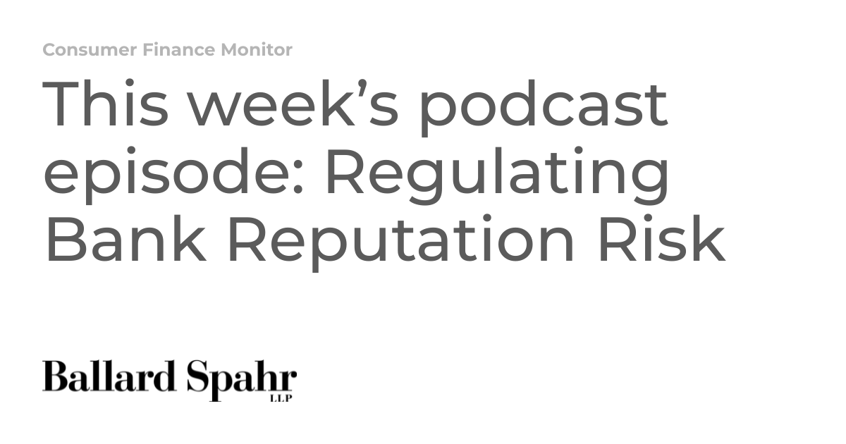 This week’s podcast episode: Regulating Bank Reputation Risk | Consumer ...