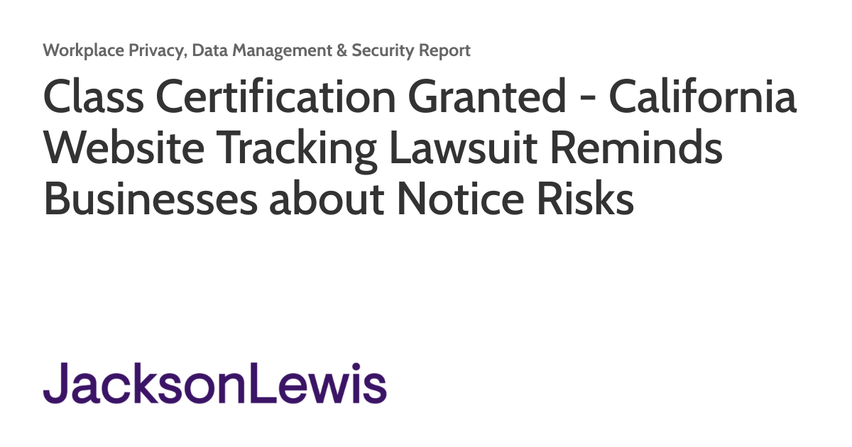 Class Certification Granted - California Website Tracking Lawsuit ...