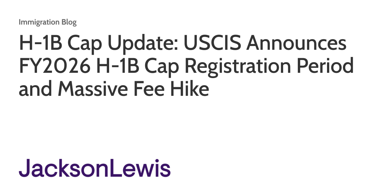 H-1B Cap Update: USCIS Announces FY2026 H-1B Cap Registration Period and Massive Fee Hike ...
