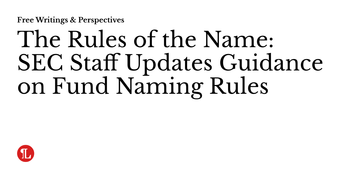 The Rules of the Name: SEC Staff Updates Guidance on Fund Naming Rules ...