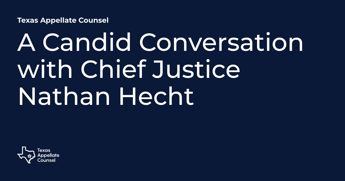 A Candid Conversation with Chief Justice Nathan Hecht | Texas Appellate ...