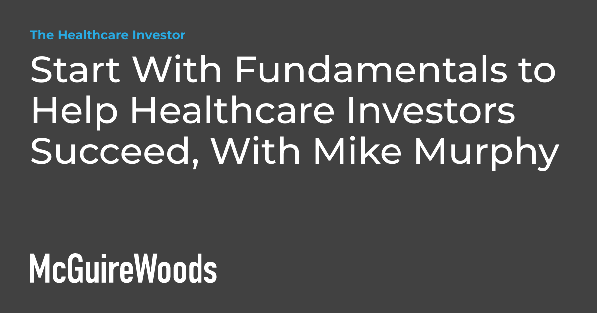 Start With Fundamentals to Help Healthcare Investors Succeed, With Mike ...