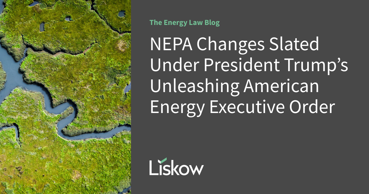 NEPA Changes Slated Under President Trump’s Unleashing American Energy Executive Order | The ...
