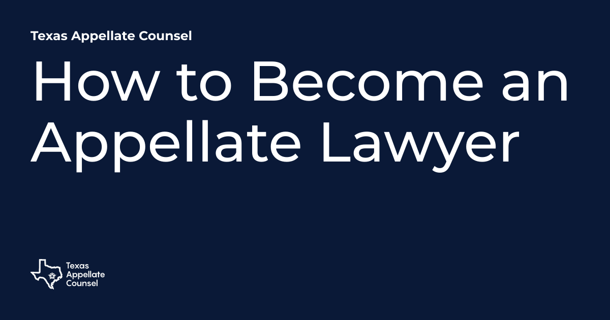 How to Become an Appellate Lawyer | Texas Appellate Counsel