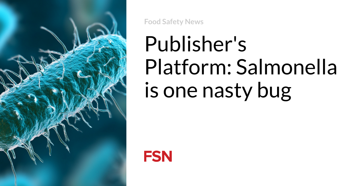 Publisher's Platform: Salmonella is one nasty bug | Food Safety News
