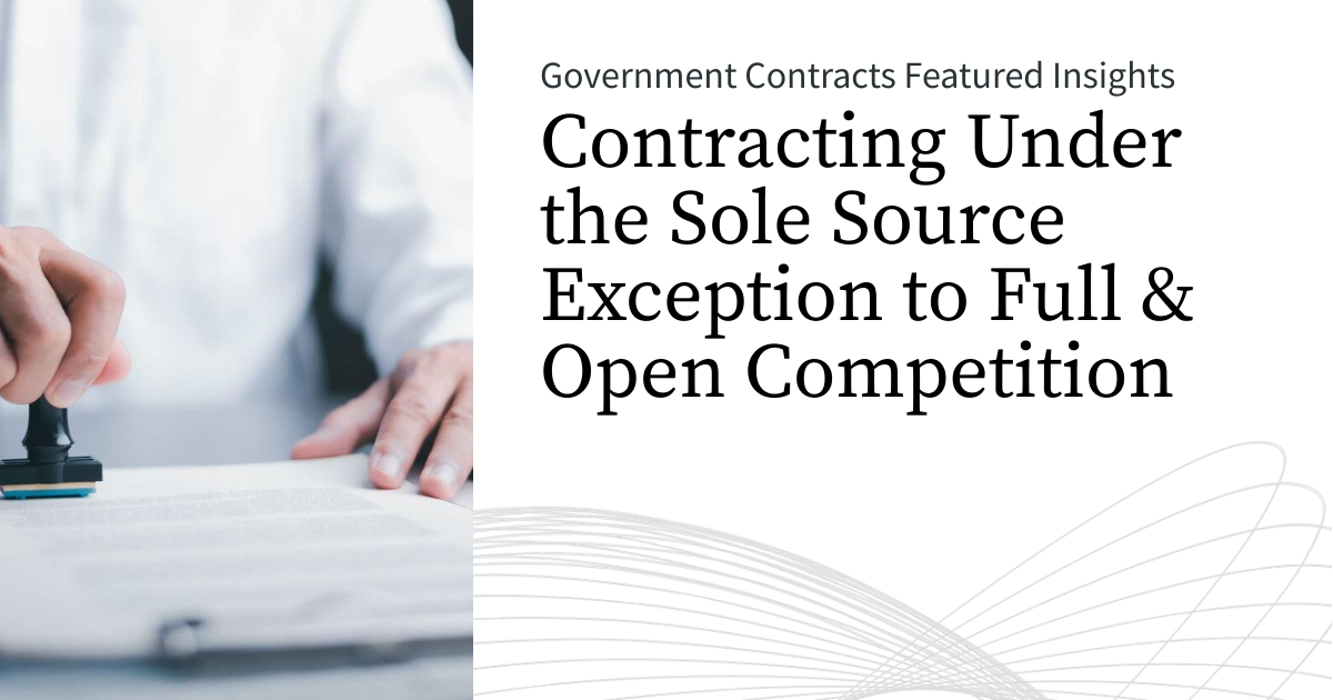 Contracting Under the Sole Source Exception to Full & Open Competition ...