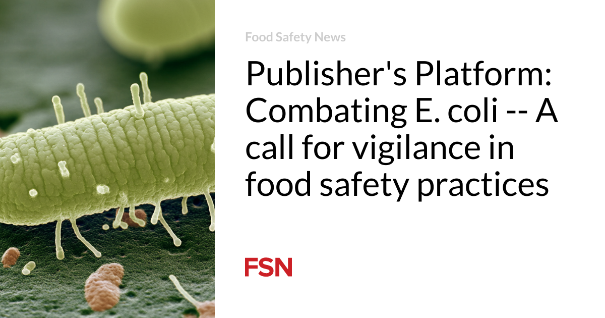 Publisher's Platform: Combating E. coli -- A call for vigilance in food ...