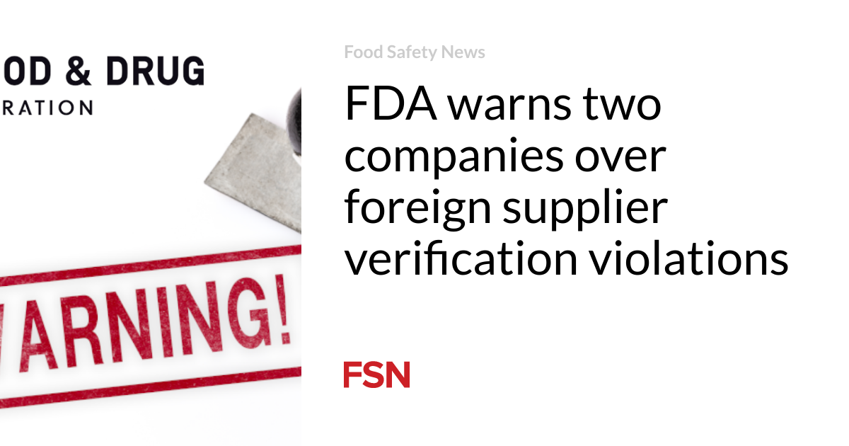 FDA warns two companies over foreign supplier verification violations ...