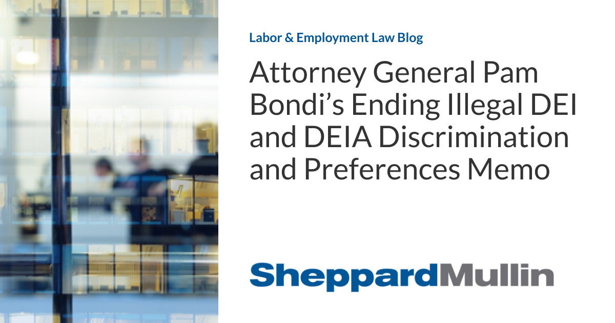 Attorney General Pam Bondi’s Ending Illegal DEI and DEIA Discrimination and Preferences Memo ...
