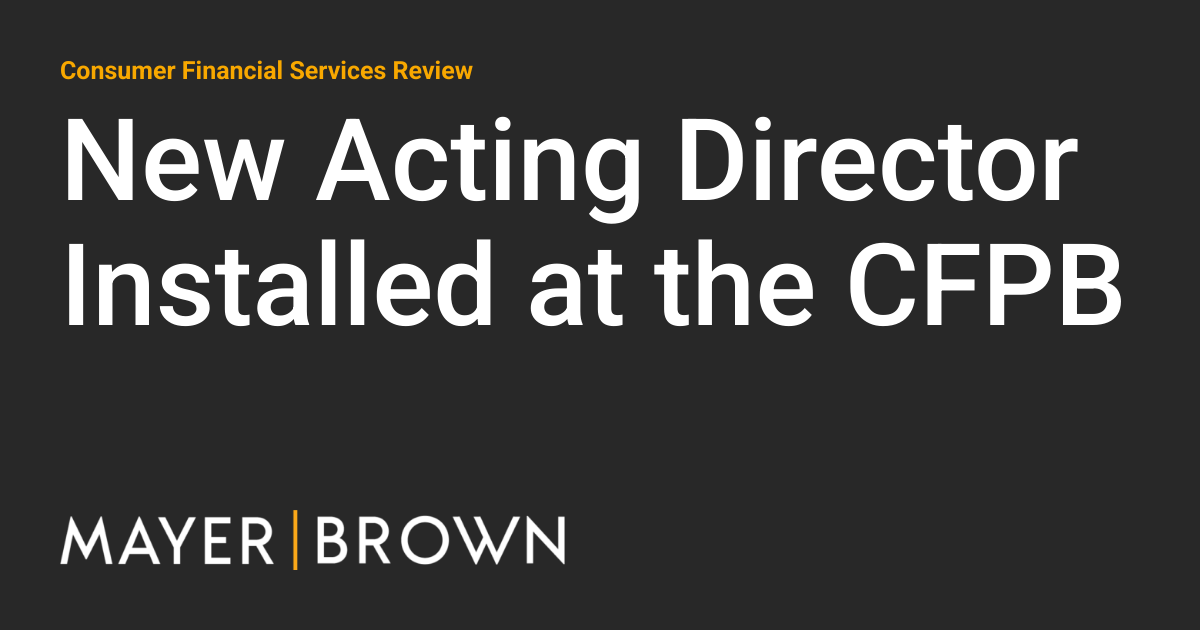 New Acting Director Installed at the CFPB | Consumer Financial Services ...