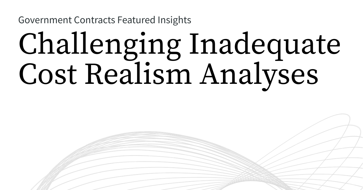 Challenging Inadequate Cost Realism Analyses | GovCon Featured Insights