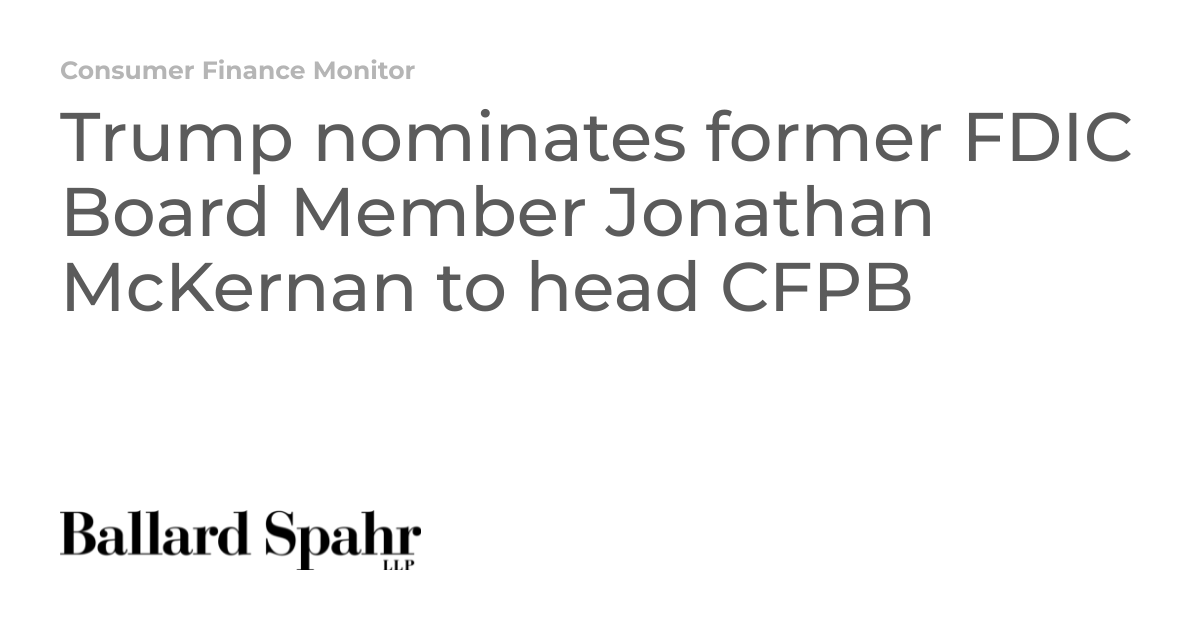 Trump nominates former FDIC Board Member Jonathan McKernan to head CFPB ...
