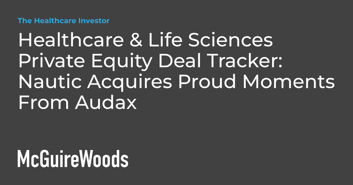 Healthcare & Life Sciences Private Equity Deal Tracker: Nautic Acquires ...