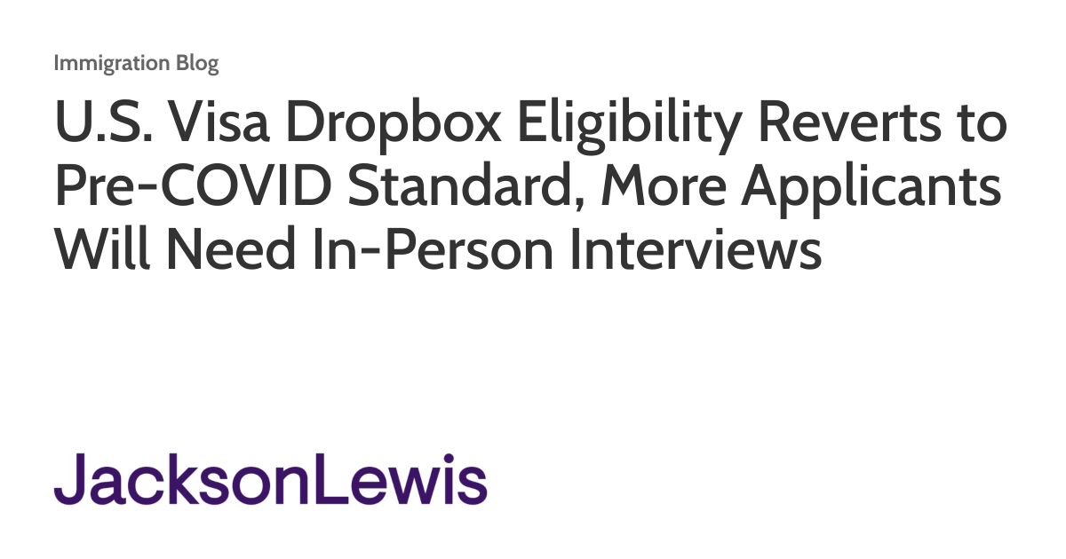 U.S. Visa Dropbox Eligibility Reverts to Pre-COVID Standard, More ...