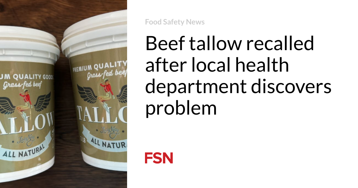 Beef tallow recalled after local health department discovers problem ...
