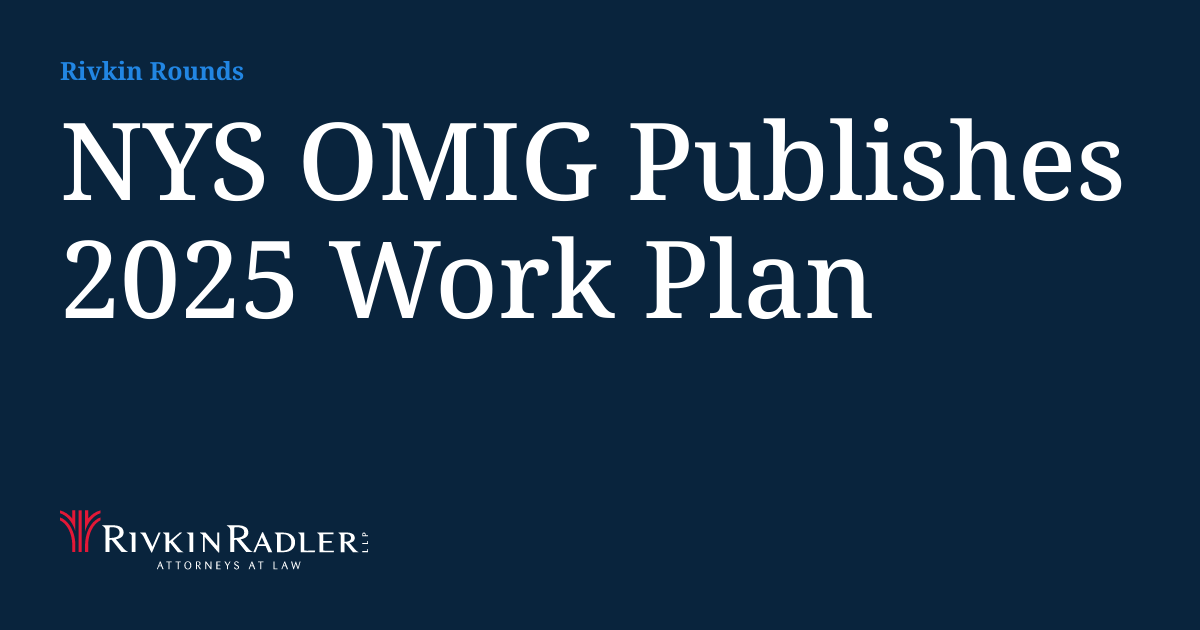 NYS OMIG Publishes 2025 Work Plan | Rivkin Rounds