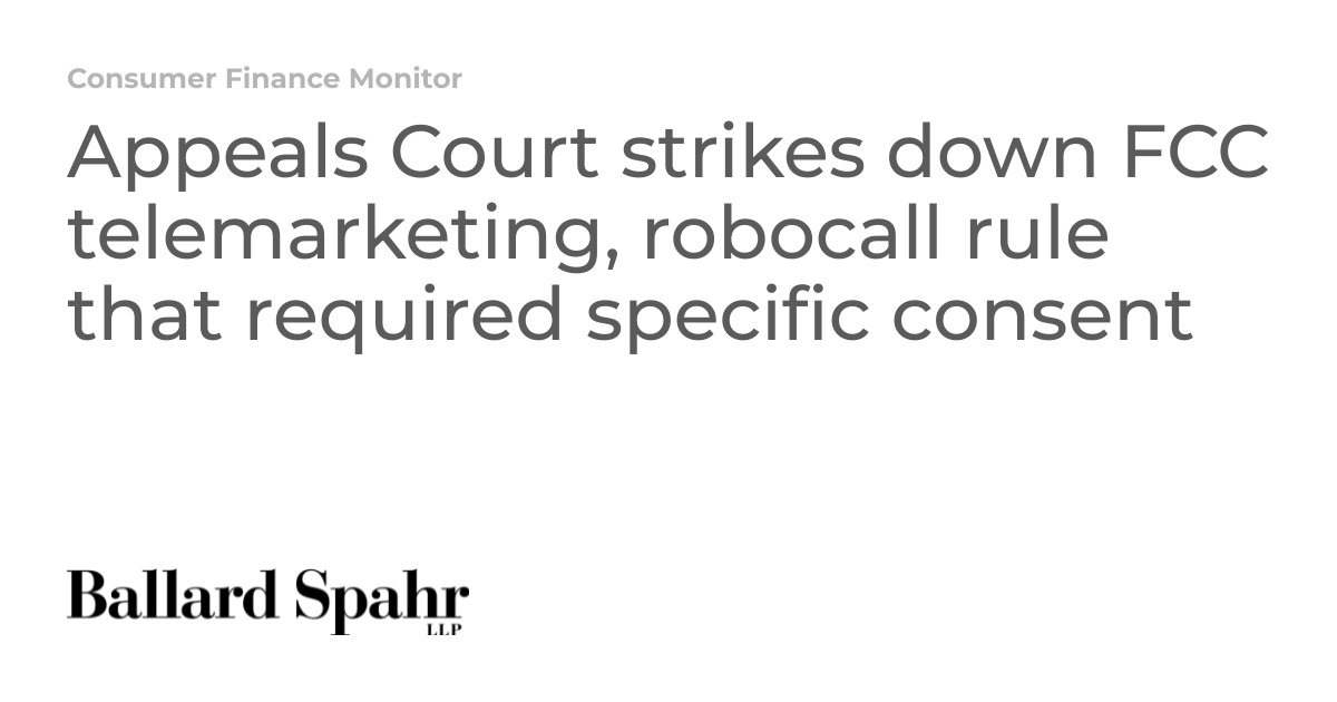 Appeals Court strikes down FCC telemarketing, robocall rule that required specific consent ...