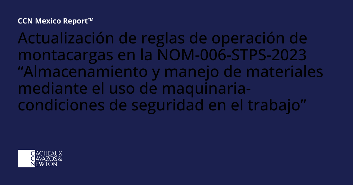 Actualización de reglas de operación de montacargas en la NOM-006-STPS-2023 “Almacenamiento y ...