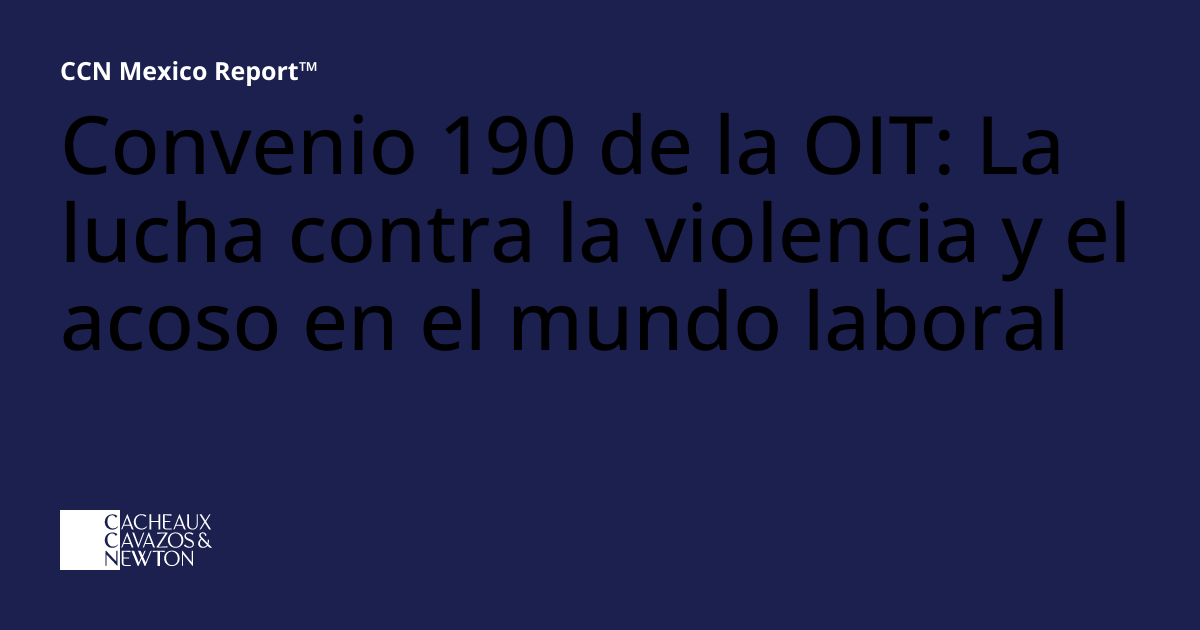 Convenio 190 de la OIT: La lucha contra la violencia y el acoso en el mundo laboral | CCN Mexico ...