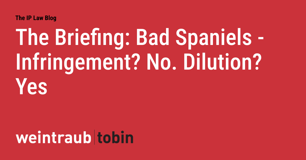 The Briefing: Bad Spaniels - Infringement? No. Dilution? Yes | The IP ...