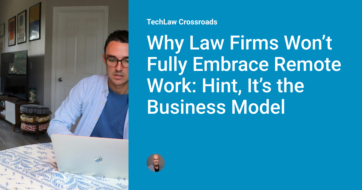 Why Law Firms Won’t Fully Embrace Remote Work: Hint, It’s the Business ...
