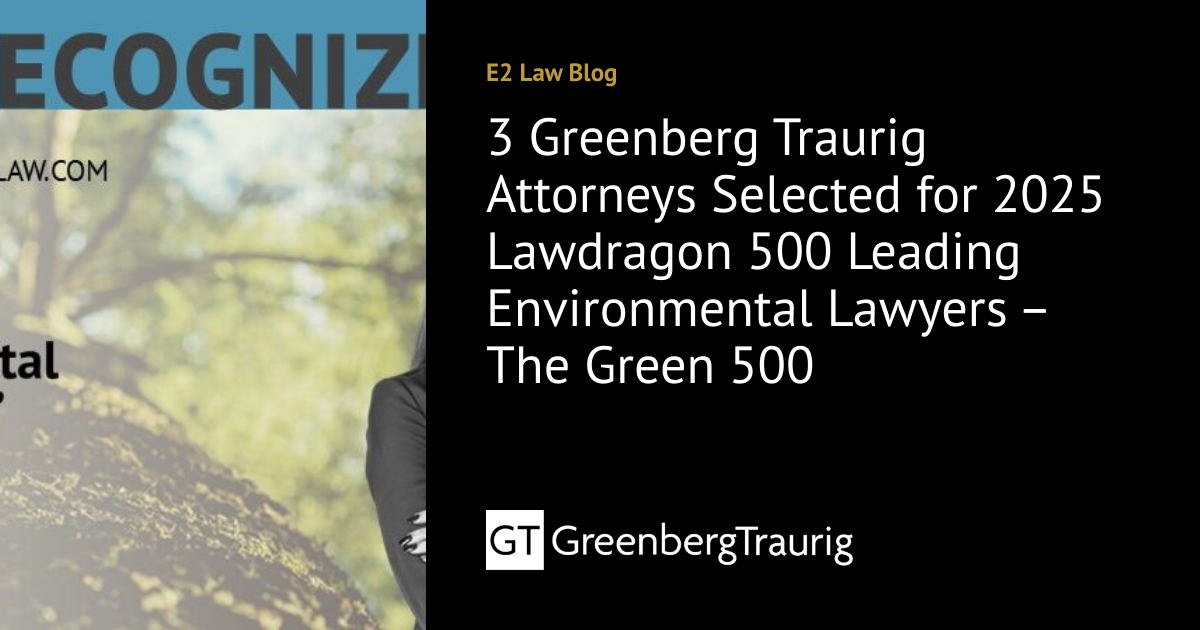 3 Greenberg Traurig Attorneys Selected for 2025 Lawdragon 500 Leading Environmental Lawyers ...