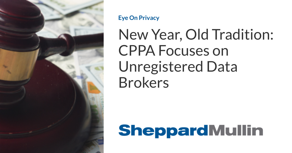 New Year, Old Tradition: CPPA Focuses on Unregistered Data Brokers ...